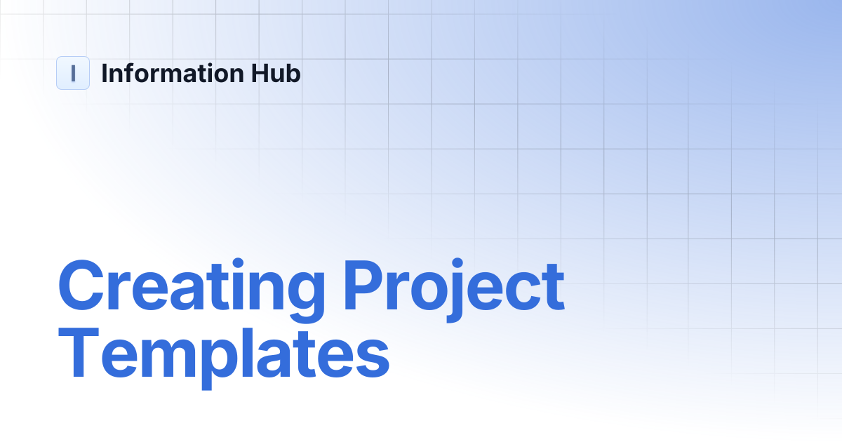 Creating Project Templates Information Hub