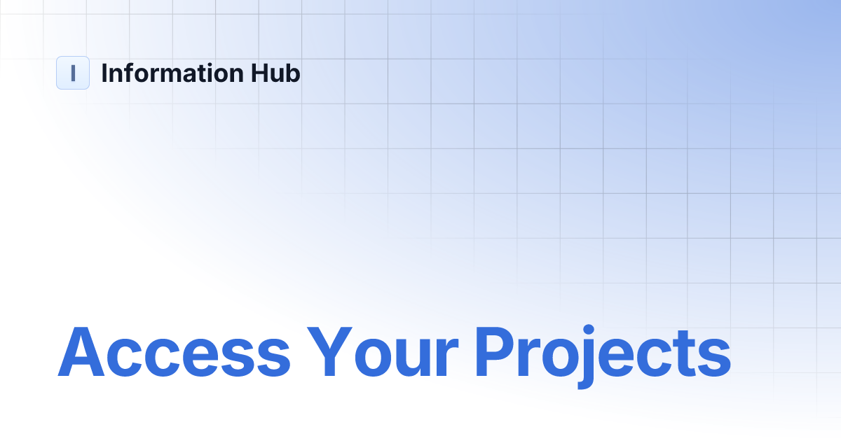 Access Your Projects | Information Hub